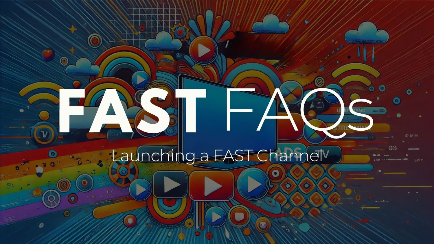 FAST FAQs: Launching a FAST channel | Advanced Television
