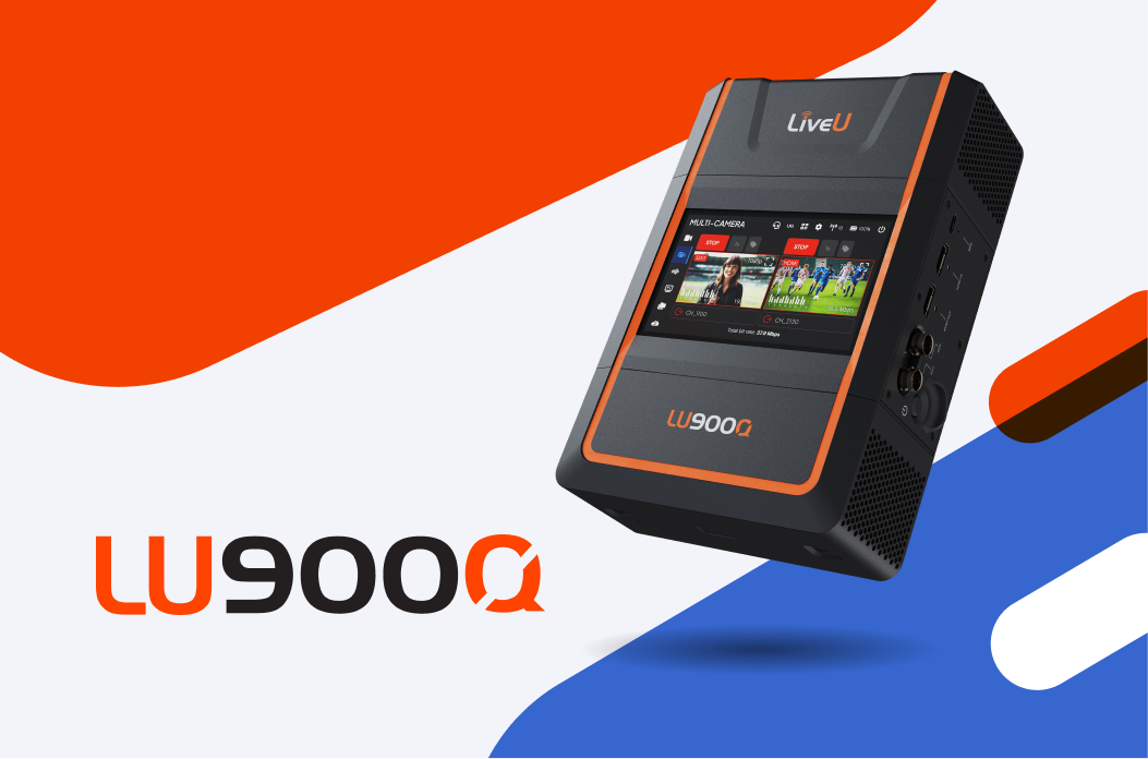 LiveU unveils the LU900Q next-gen field unit | Advanced Television